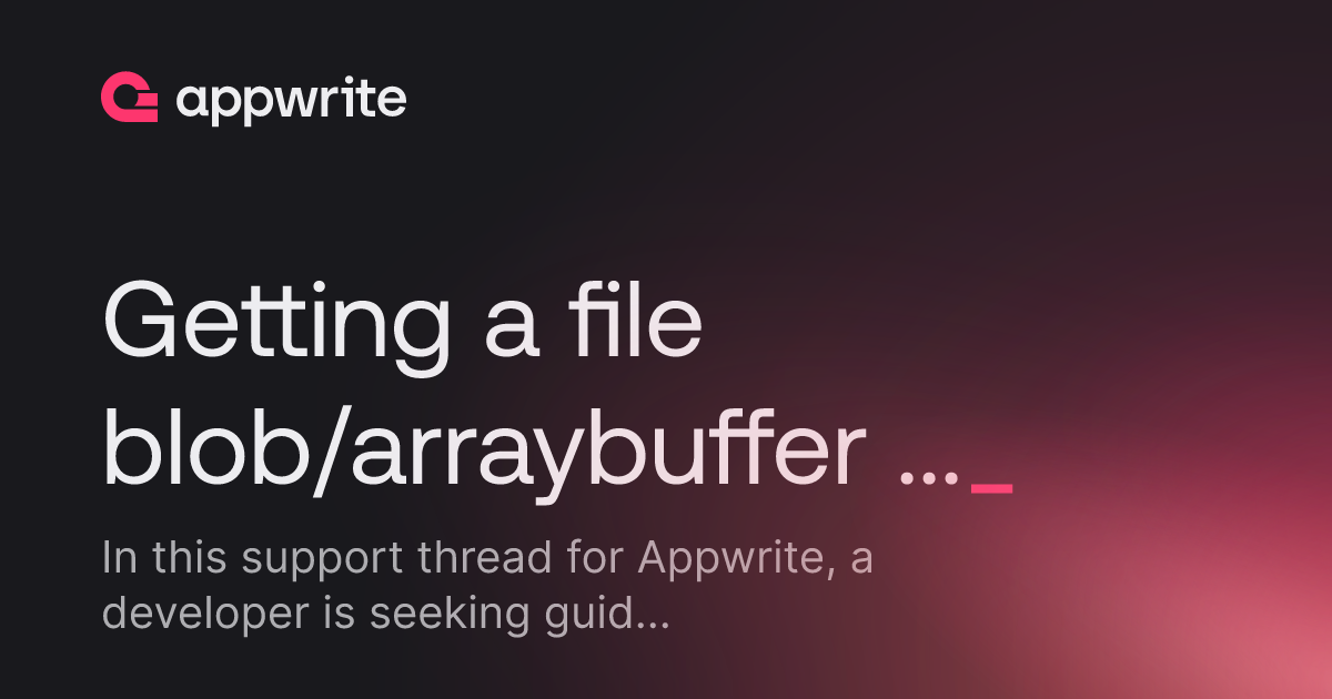 Getting A File Blobarraybuffer From Client Web Sdk Threads Appwrite